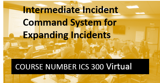 ICS 300: Intermediate Incident Command System for Expanding Incidents ...